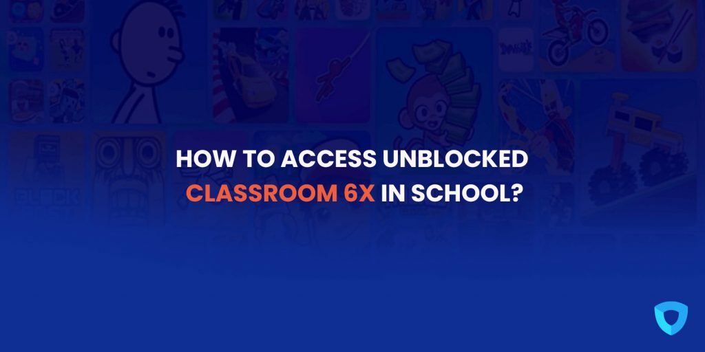 Unblocked Games 6x – How to Access Unblocked Classroom 6x?